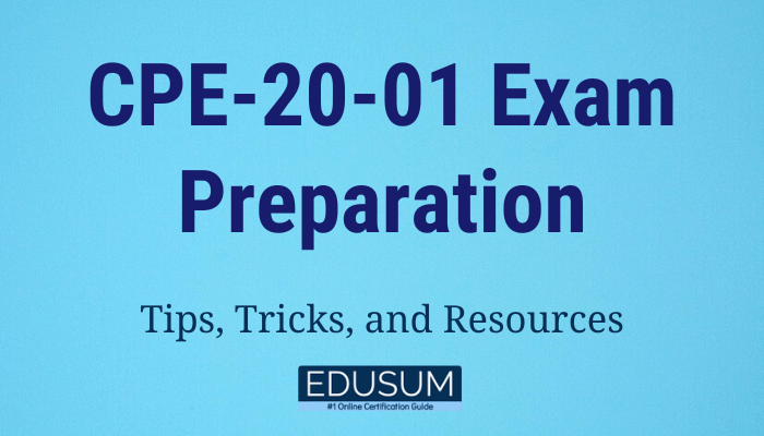 Is the CPE-20-01 Exam as Hard as They Say? Find Out Here! | EDUSUM