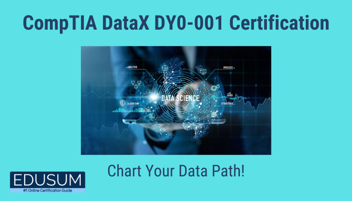 Your Guide to CompTIA DataX DY0-001 Certification | EDUSUM